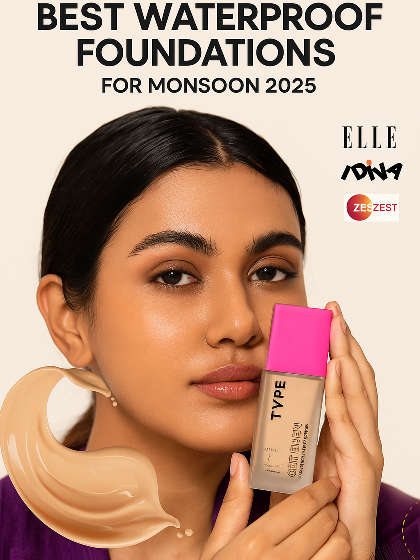 Waterproof Foundations for Monsoon 2025 | Type Beauty