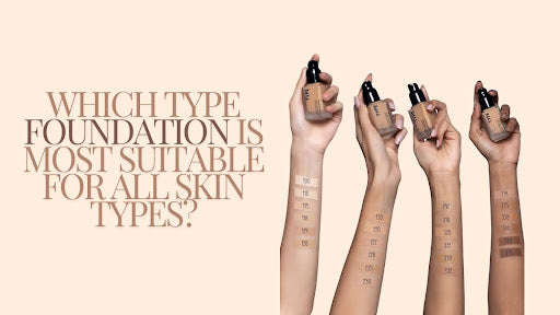 Best Foundation for All Skin Types – A Complete Guide – Type Beauty